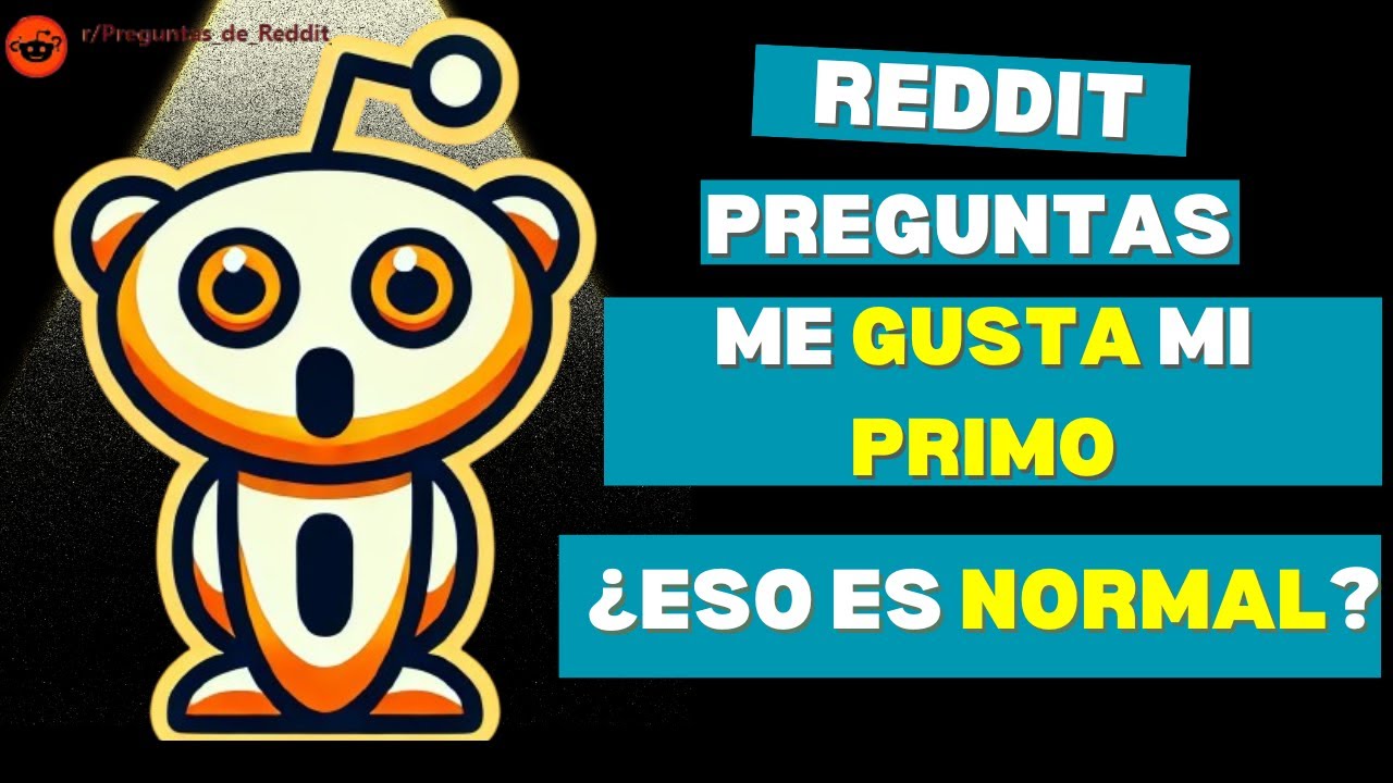 Me GUSTA mi PRIMO, ¿eso es NORMAL? | Preguntas de Reddit - YouTube