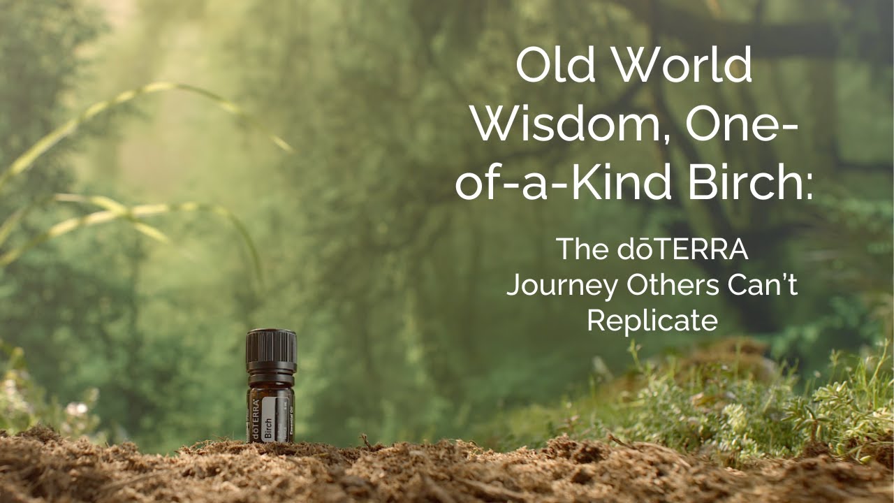 Old World Wisdom, One-of-a-Kind Birch: The doTERRA Journey Others Can’t Replicate - YouTube