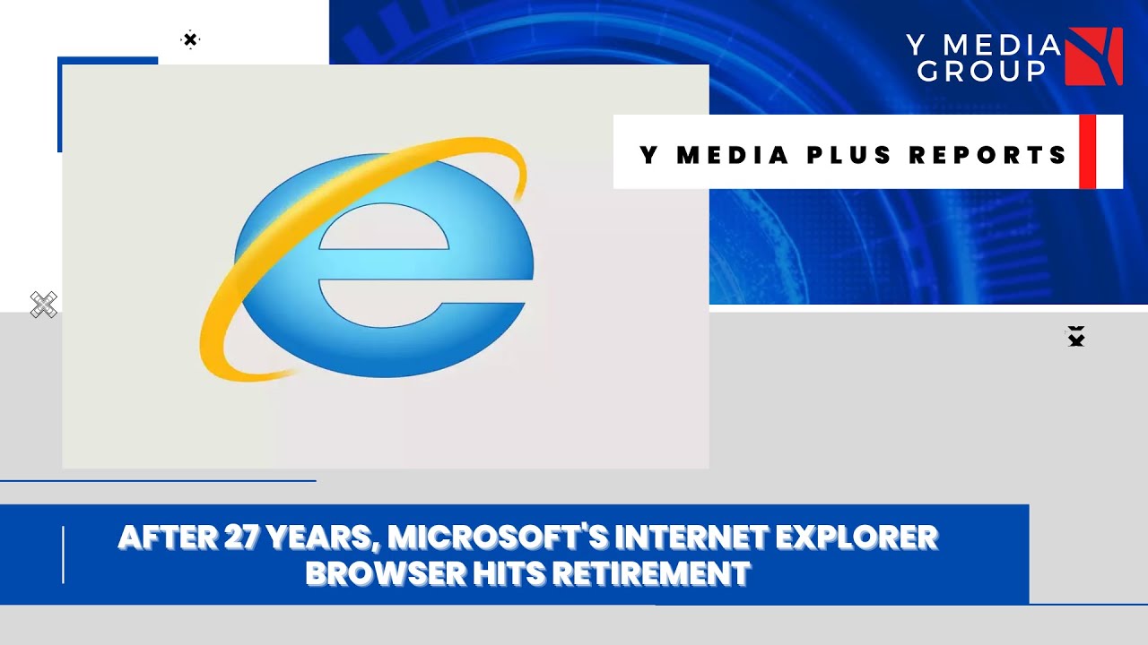 AFTER 27 YEARS, MICROSOFT'S INTERNET EXPLORER BROWSER HITS RETIREMENT I ...