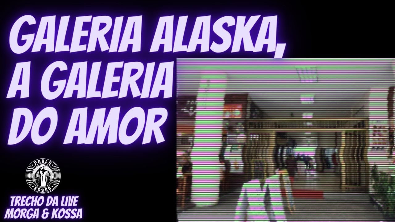 VOCÊS CONHECEM A GALERIA DO AMOR? Apresentamos a Galeria Alaska - YouTube