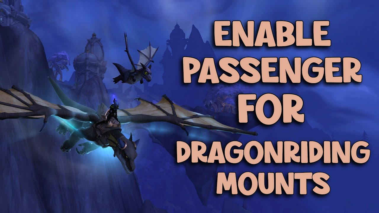 WoW Dragonflight 10.0 | Enable Passenger For Dragonriding Mounts - YouTube