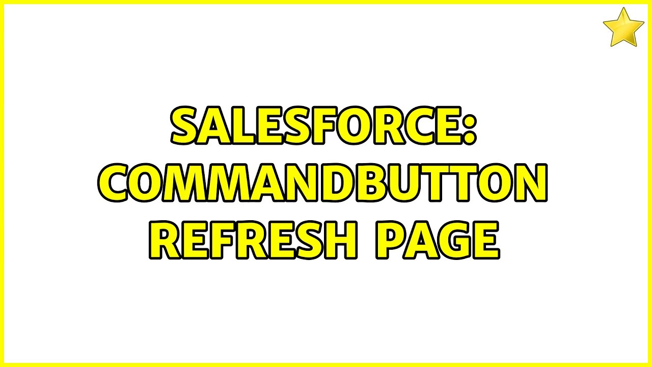 Salesforce Commandbutton Refresh Page Youtube