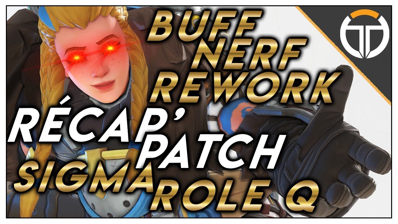 RECAP' PATCH : ROLE Q, SIGMA, BUFF & NERF & REWORK!!! OVERWATCH FR ...