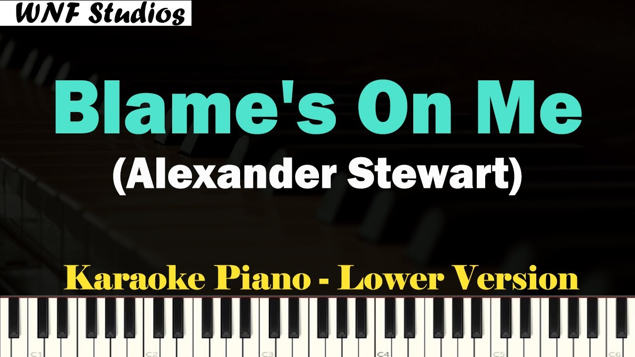 Blame's On Me Karaoke Piano (Lower Version) - Alexander Stewart - YouTube