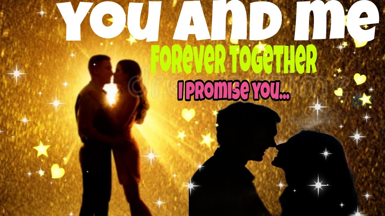 You And Me Forever Together I Promise You... - YouTube