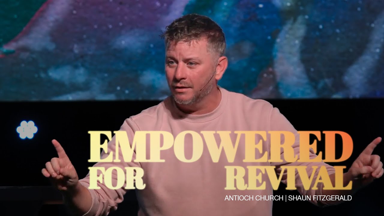 Empowered for Revival | Antioch Church | Shaun FitzGerald - YouTube