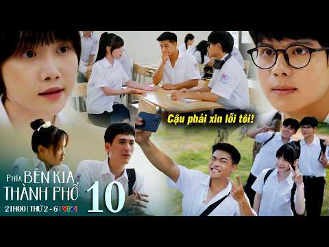 PHÍA BÊN KIA THÀNH PHỐ tập 10 | Lan bắt Khuê phải xin lỗi mình,Thái tức điên khi crush vào nhóm Khuê