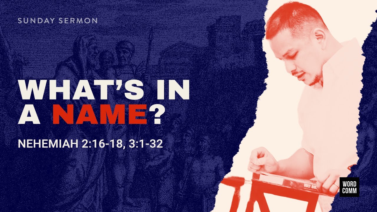 What's in a Name? // The Book of Nehemiah // Nehemiah 2:16-18, 3:1-32 ...