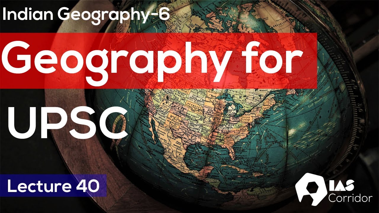 Geography for UPSC 2021 Lecture 40 by IAS Corridor || Indian Geography ...