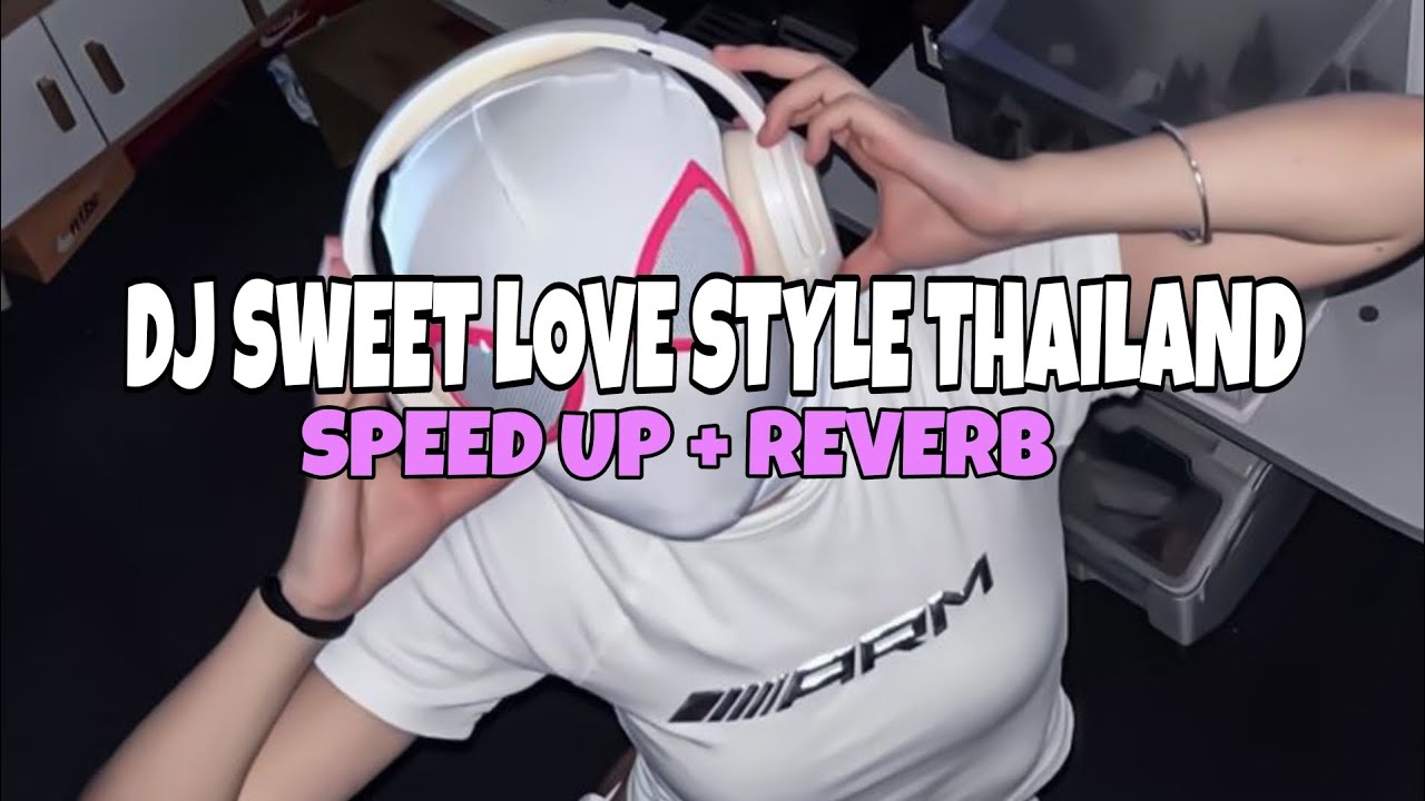 DJ SWEET LOVE STYLE THAILAND (SPEED UP + REVERB) - YouTube