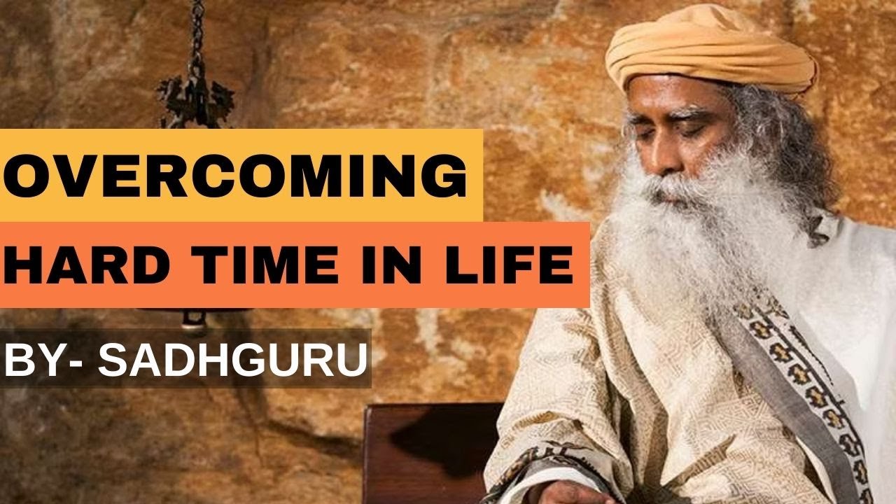 Overcoming Hard Times in Life - By Sadhguru- A Guide to Resilience ...