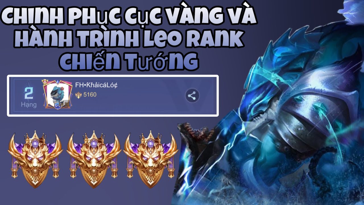“CHINH PHỤC CỤC VÀNG” Và Hành Trình Leo Rank Chiến Tướng Part 2 | Liên ...
