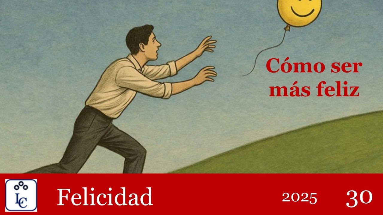 2025 - 30 - Cómo ser más feliz - YouTube