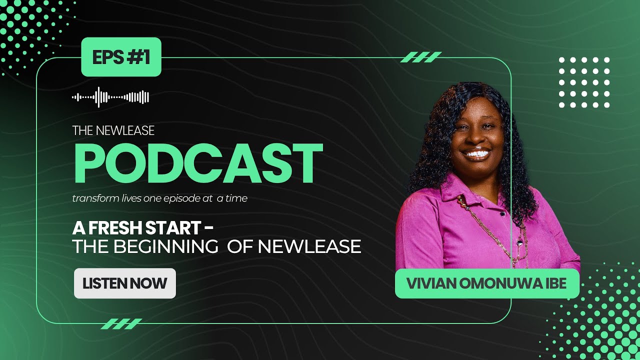 A Fresh Start: The Beginning of NewLease Podcast || Vivian Omonuwa Ibe ...