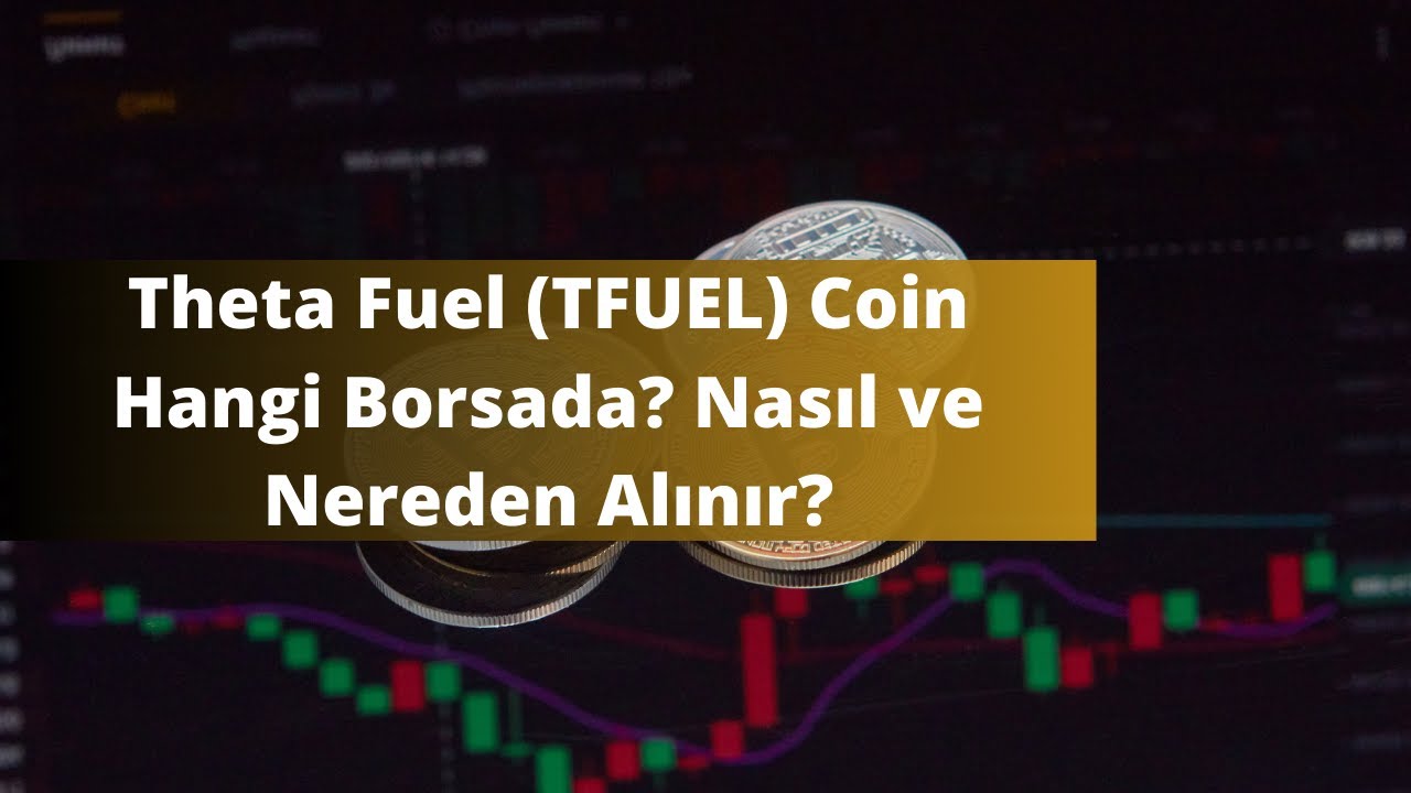 Theta Fuel (TFUEL) Coin Hangi Borsada? Nasıl ve Nereden Alınır? - YouTube