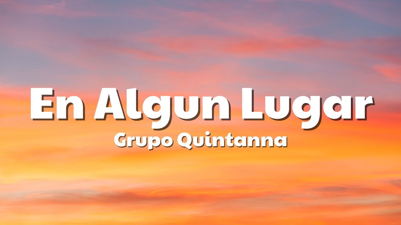 Grupo Quintanna - En Algun Lugar (Letra/Lyrics) - YouTube