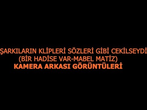 Kamera Arkasi(Sarkilarin Klipleri Sozleri Gibi Cekilseydi Bir Hadise Var-Mabel Matiz)