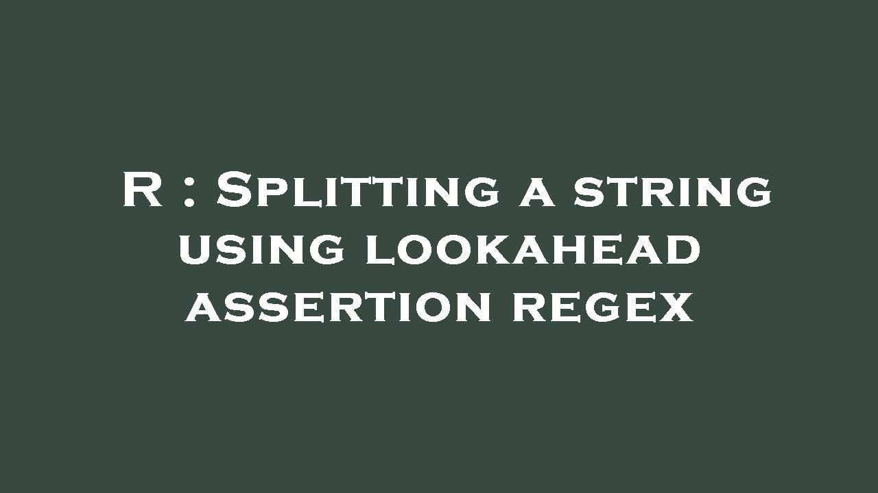 R : Splitting a string using lookahead assertion regex - YouTube