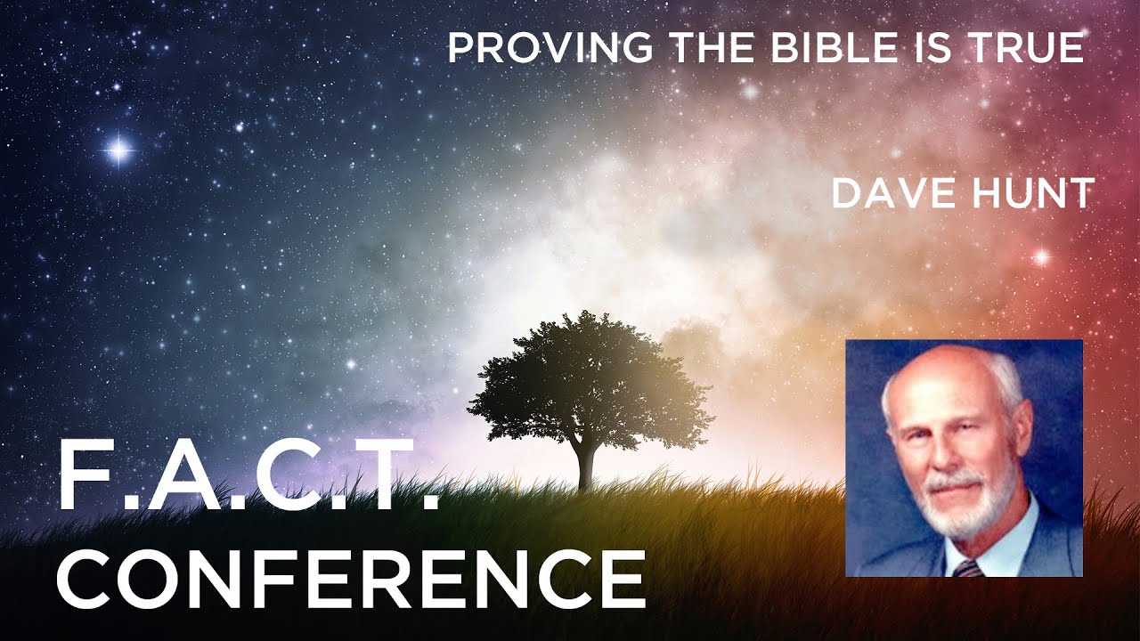FACT 2003 - Proving the Bible is true - Dave Hunt - YouTube