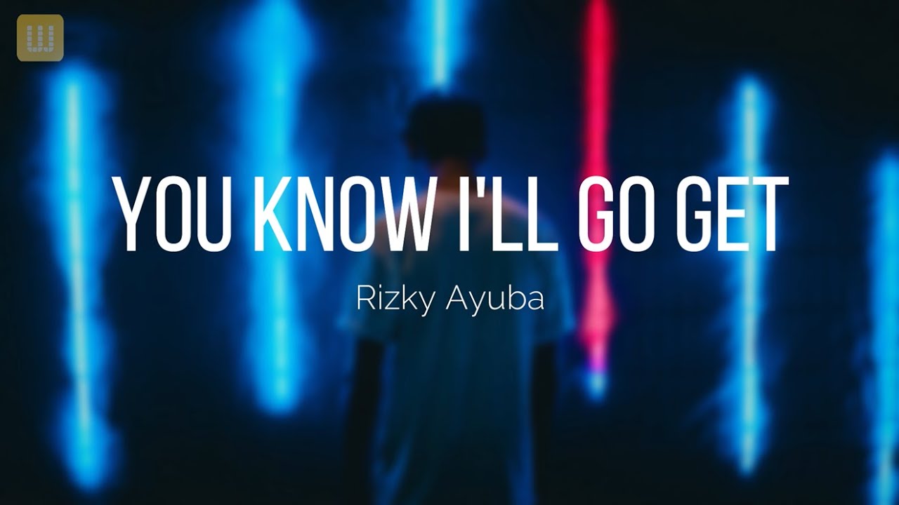 Rizky Ayuba - You Know I'll Go Get (Lirik Lagu) - YouTube