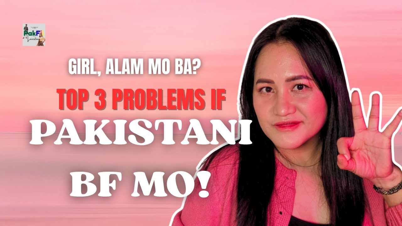 GIRL, ALAM MO BA? TOP 3 PROBLEMS IF PAKISTANI BF MO - YouTube
