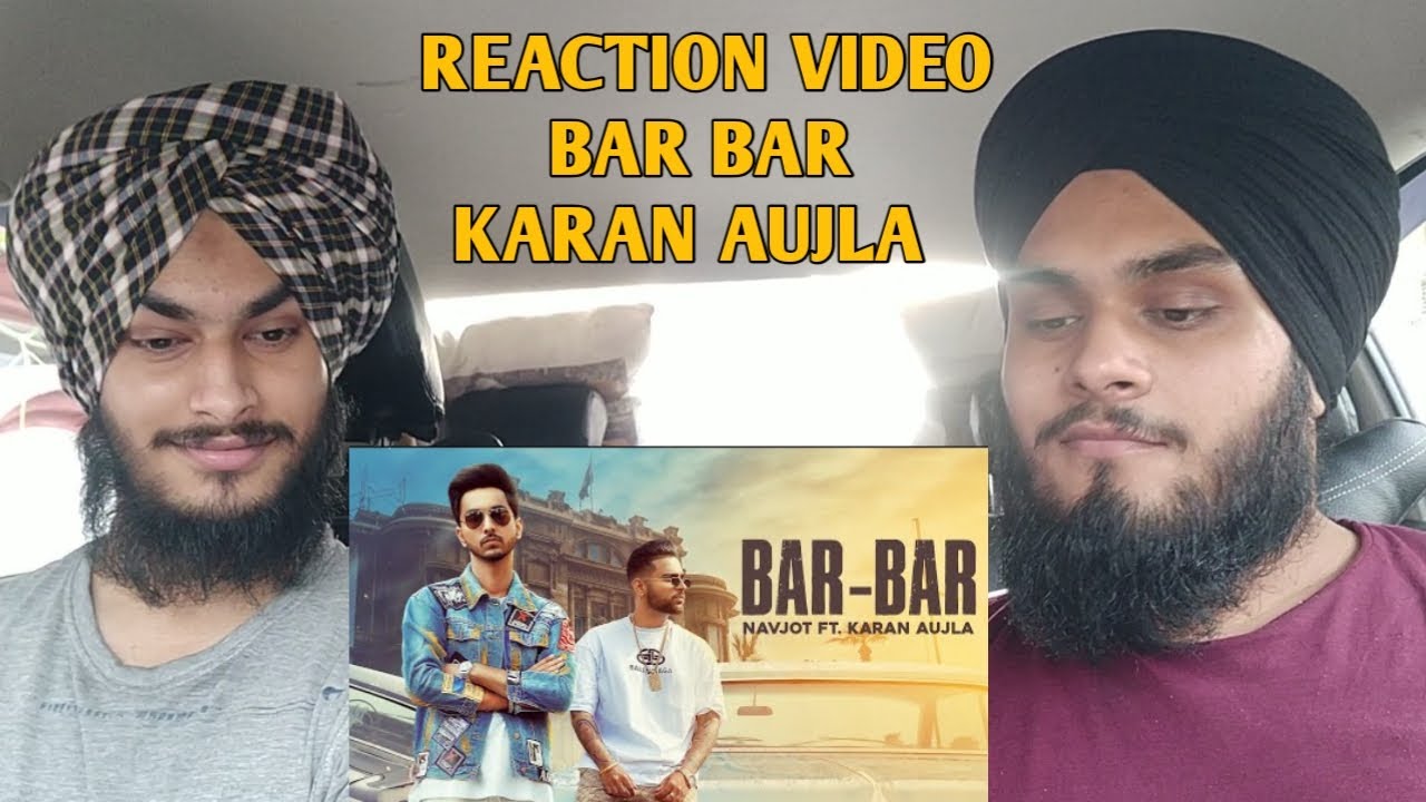 Bar Bar : Navjot Ft. karan Aujla (REACTION VIDEO) Latest Punjabi Songs ...
