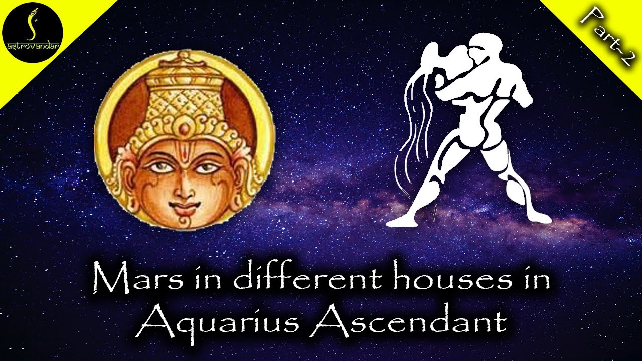 Mars in different houses in Aquarius Ascendant part 2 - YouTube