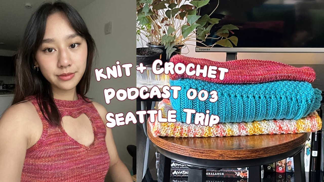 Knit & Crochet Podcast 03 // Seattle Yarn Stores!! - YouTube