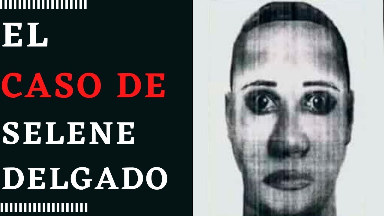 El caso de Selene Delgado - YouTube