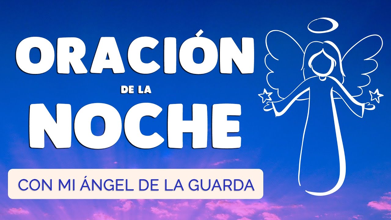 🙏 ORACION de la NOCHE cotidiana🙏 ÁNGEL de la GUARDA protege mi noche ...