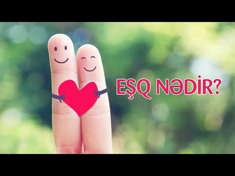 Eşq nədir?
