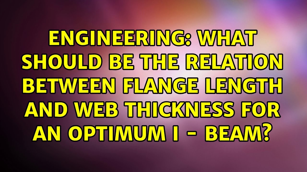 What should be the relation between flange length and web thickness for ...