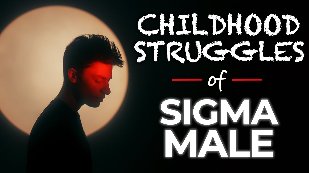 The Childhood Struggles of Sigma Males (The Dark Truth) - YouTube