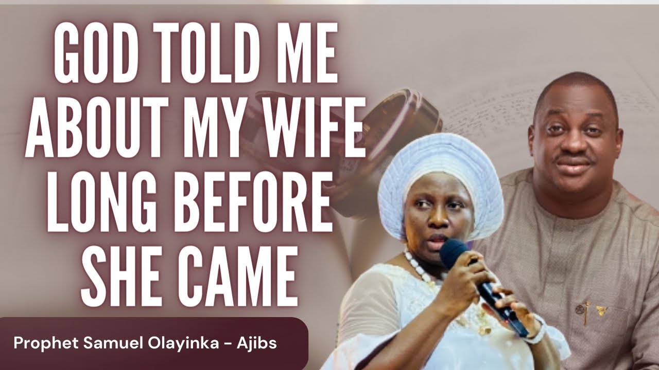 GOD TOLD ME ABOUT MY WIFE BEFORE SHE CAME|| Prophet Samuel Olayinka ...