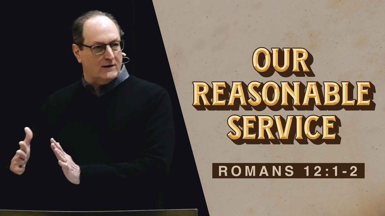 Our Reasonable Service | Romans 12:1-2 - YouTube