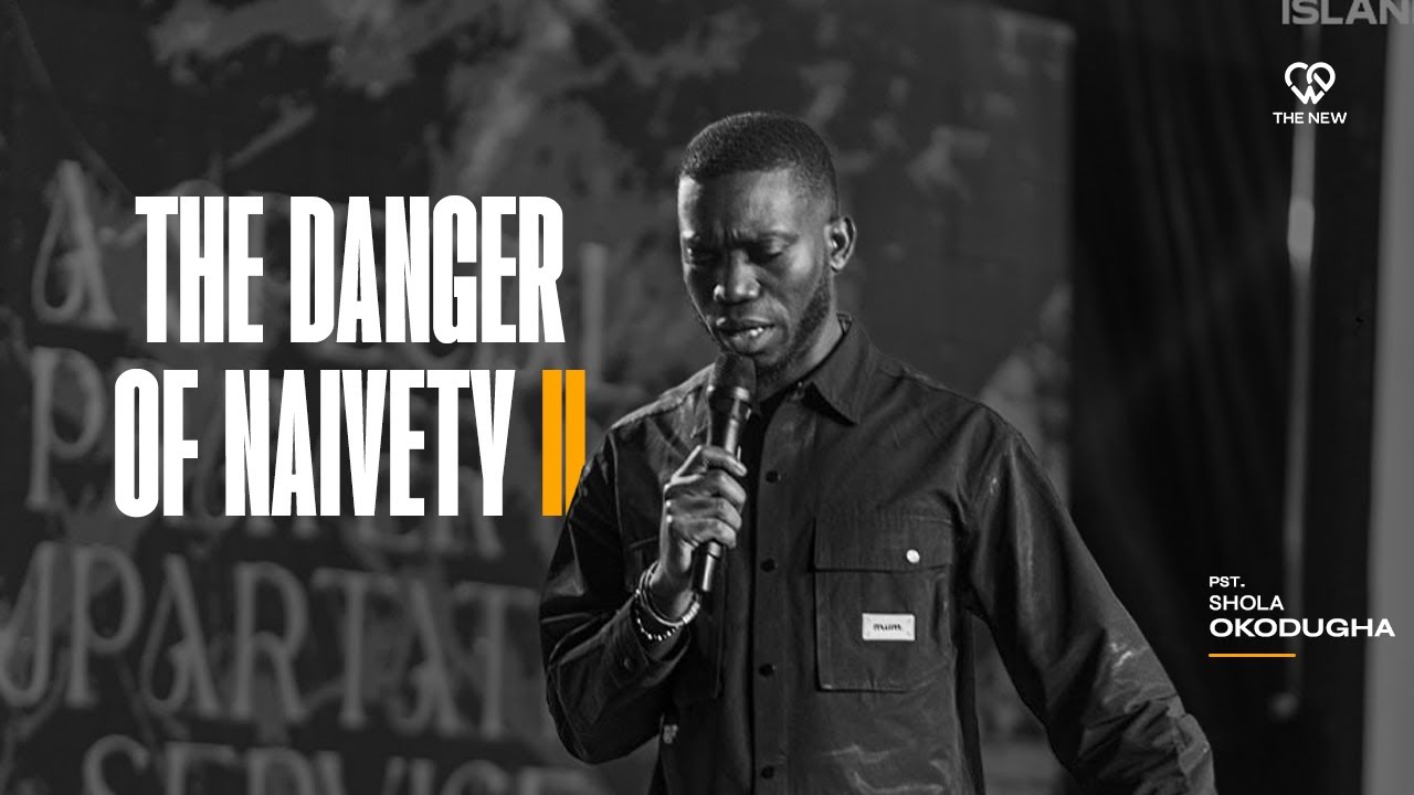 The Danger of Naivety II | Gethsemane | Pastor Shola Okodugha - YouTube