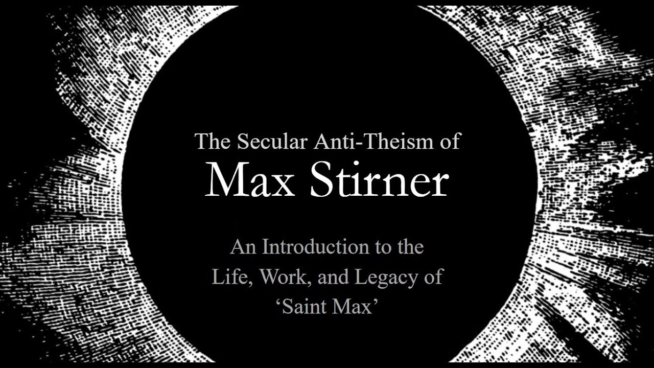 The Secular Anti-Theism of Max Stirner: An Introduction to the Life ...