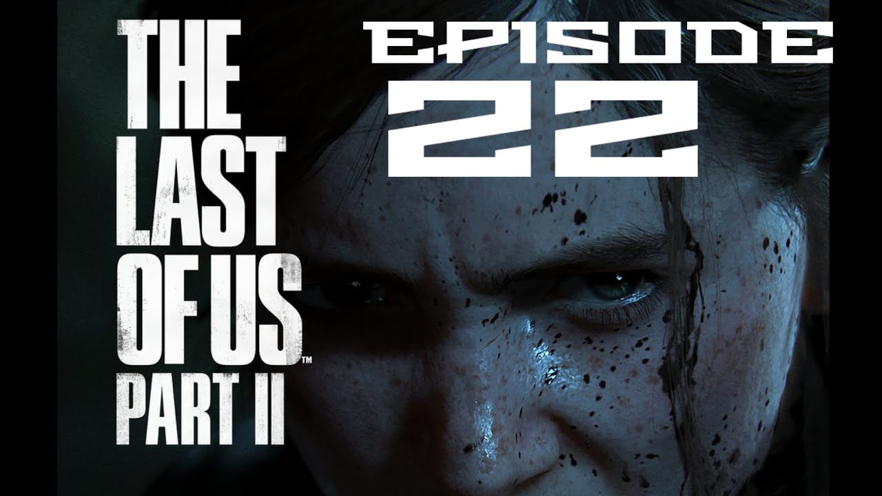 The Last of Us Part II EPISODE 22 - YouTube
