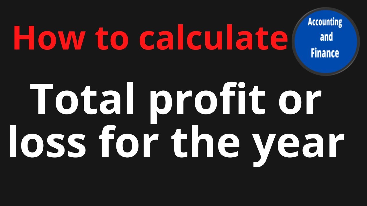 How to calculate total profit or loss for the year - YouTube