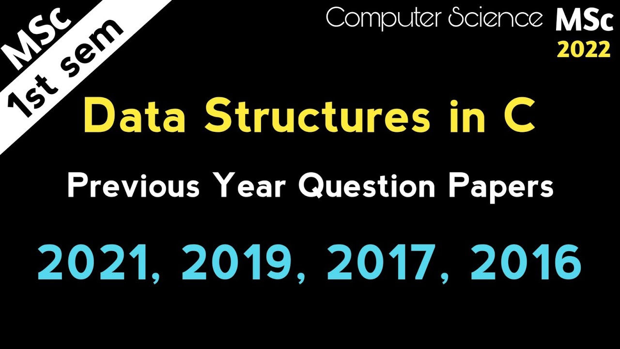 Msc Computer Science Data Structures In C Question Papers 2021 2019 2017 2016 Previous Papers