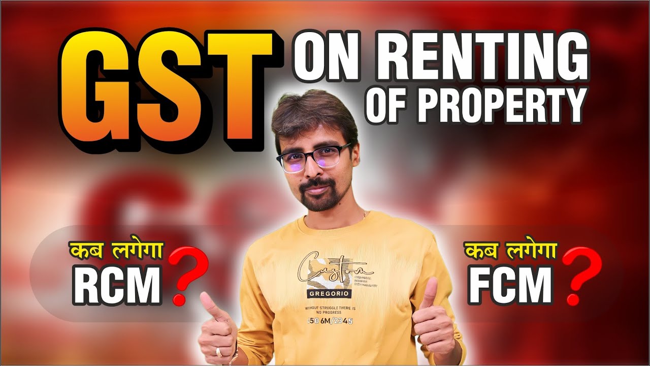GST On Renting of Property | कब लगेगा RCM? | कब लगेगा FCM? | By CA ...