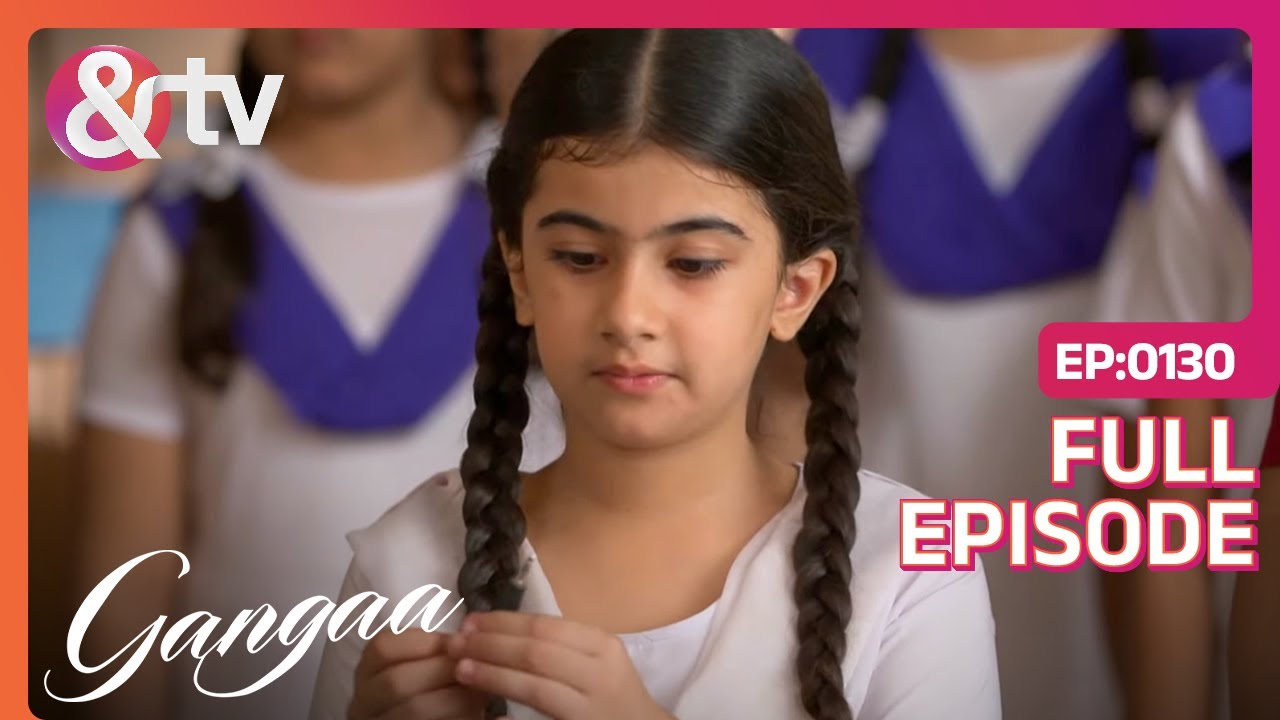 Ganga ने teacher को दिखायी समझदारी | Gangaa | Full Ep. 130 | And TV ...