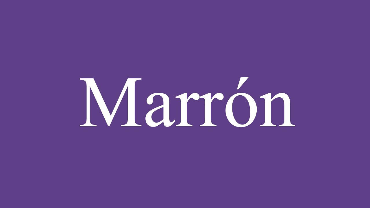 How To Pronounce ''Marrón'' (Brown) Correctly in Spanish - YouTube