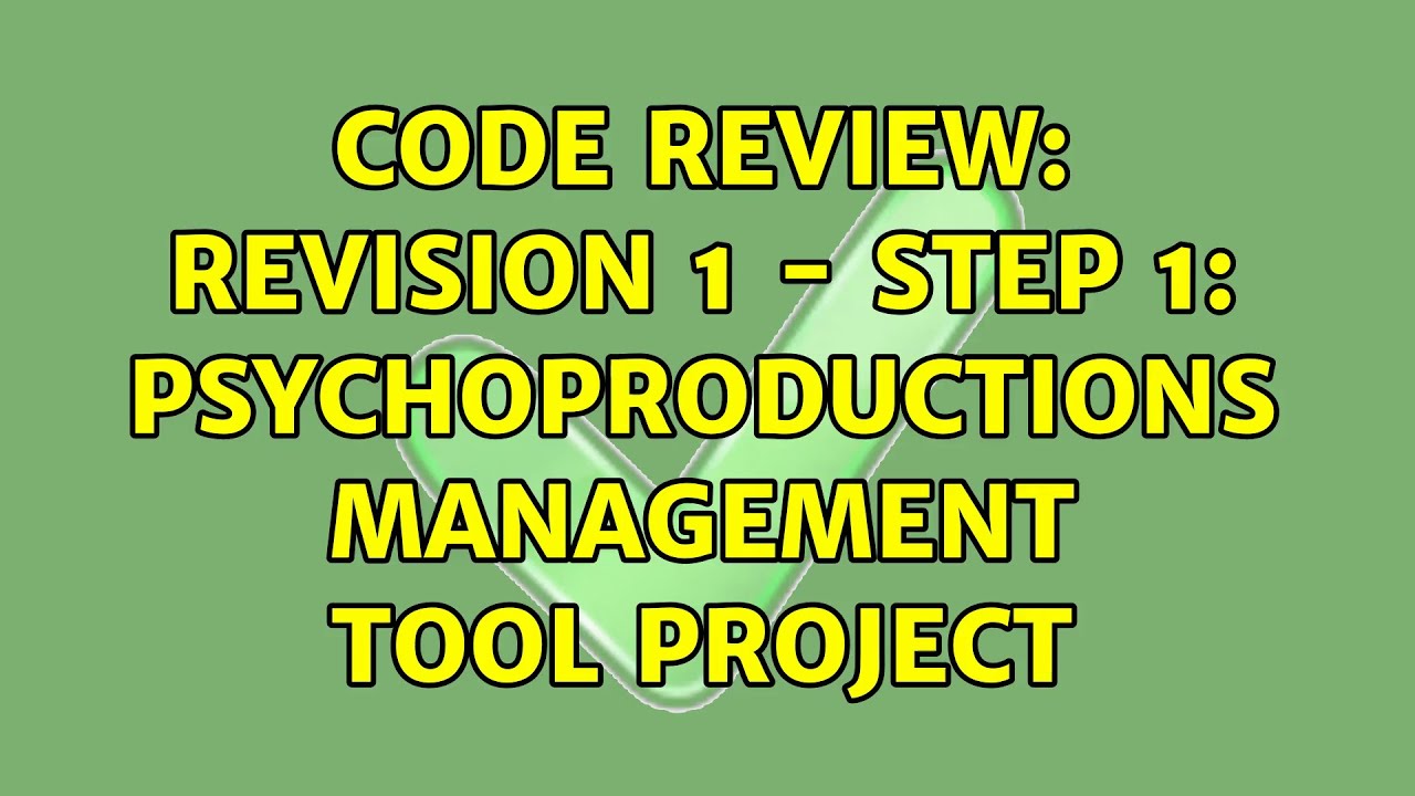 Code Review: Revision 1 - Step 1: PsychoProductions management tool ...