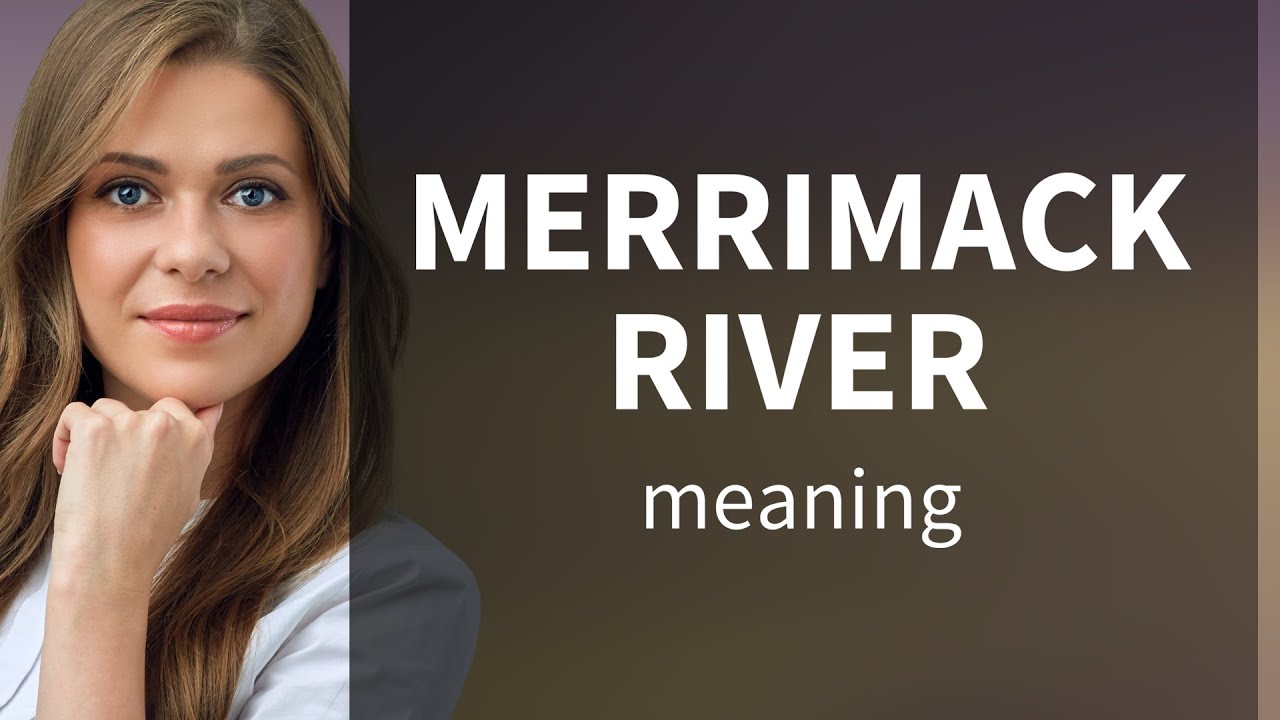 Merrimack river — meaning of MERRIMACK RIVER - YouTube