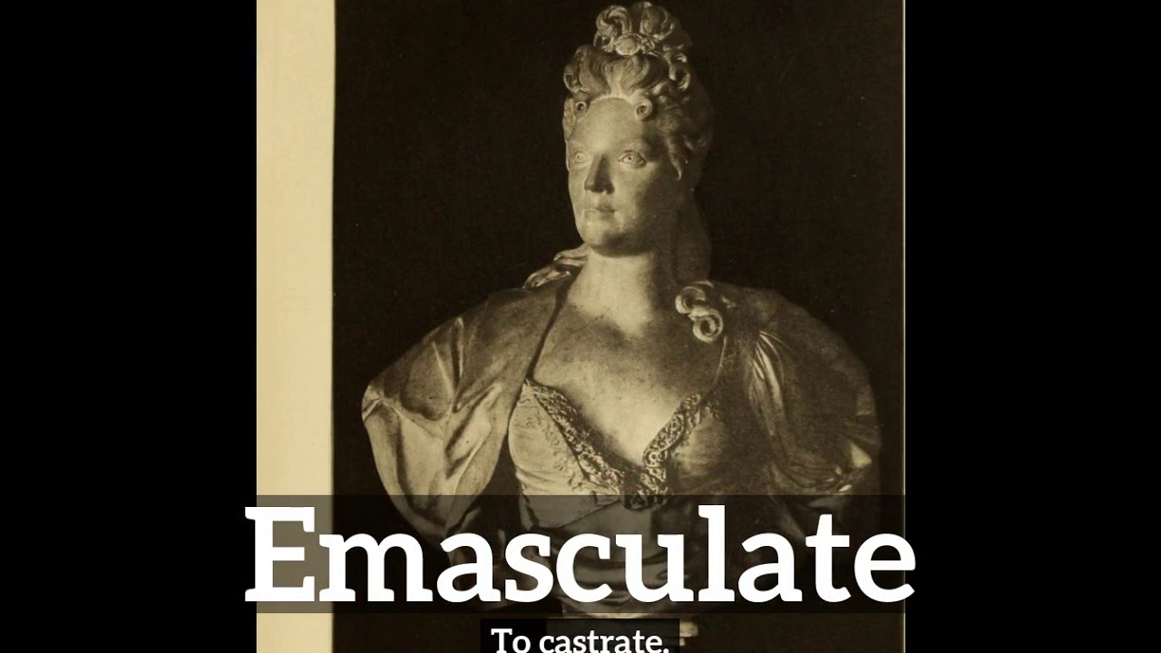 How Does Emasculate Look? | What is Emasculate? | How to Say Emasculate ...