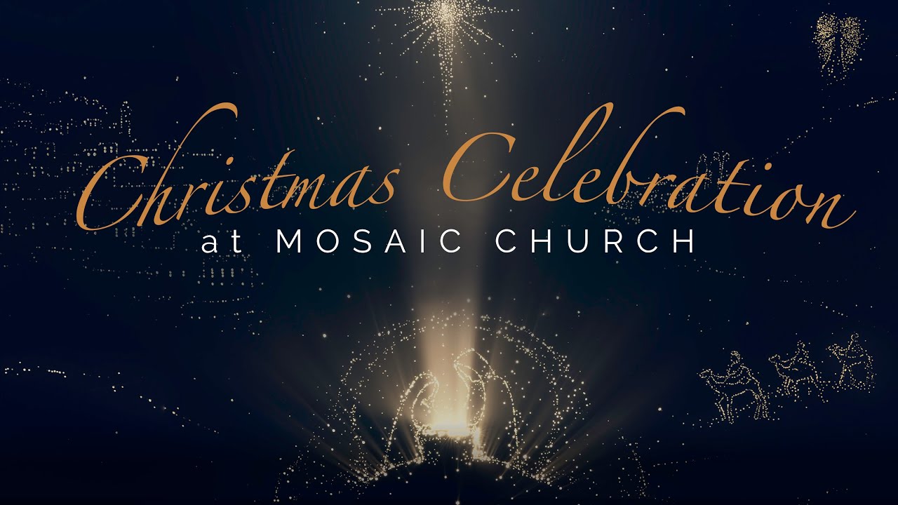 A Christmas Celebration At Mosaic Church: mosaicchurch.net - 12/22/2019 ...