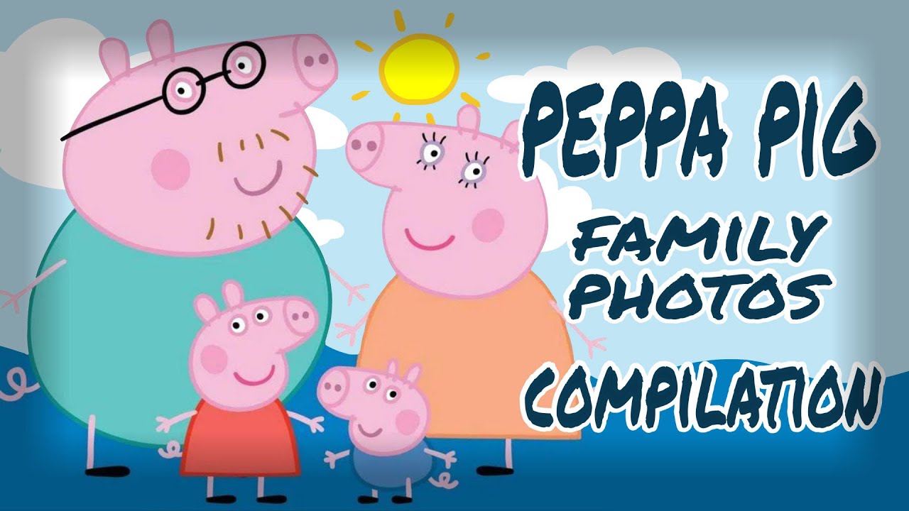 Peppa Pig Family Photos Compilation - YouTube