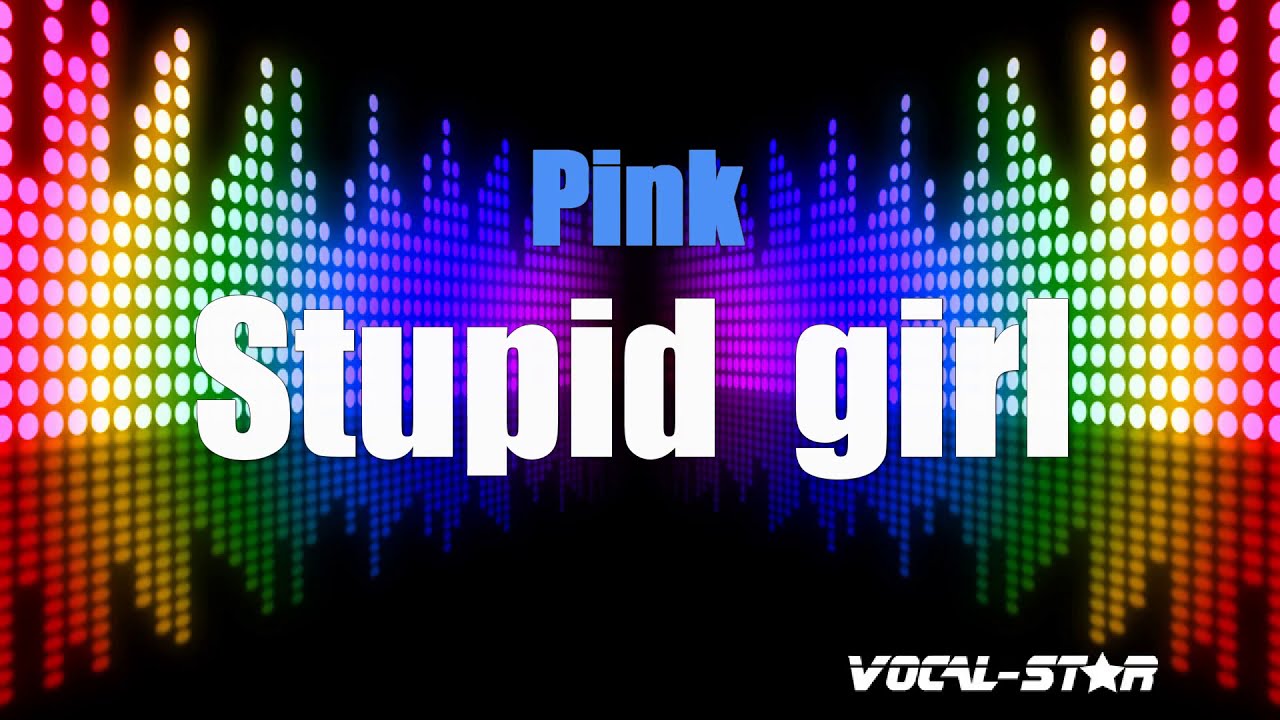 Pink Stupid Girls Karaoke Version With Lyrics Hd Vocal Star Karaoke Youtube