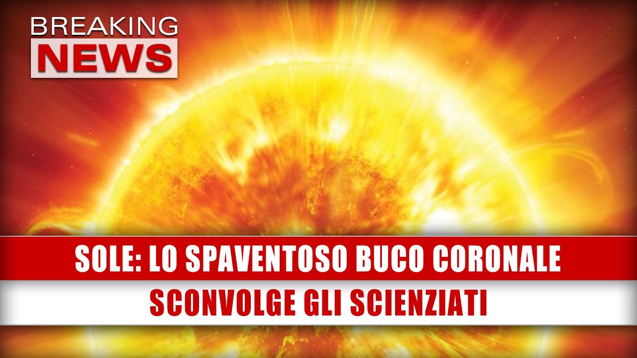 Sole, Lo Spaventoso Buco Coronale: Sconvolge Gli Scienziati! - YouTube